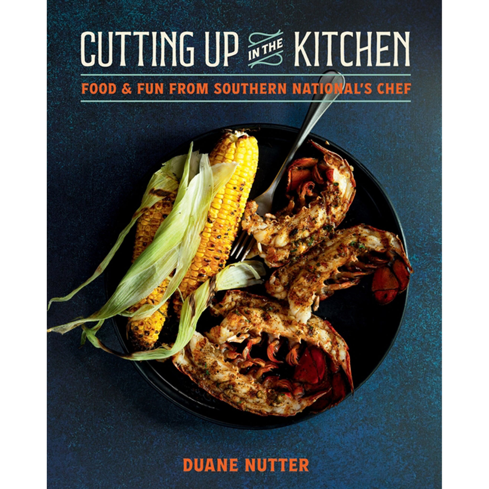 Cutting Up in the Kitchen: Food and Fun from Southern National's Chef ...
